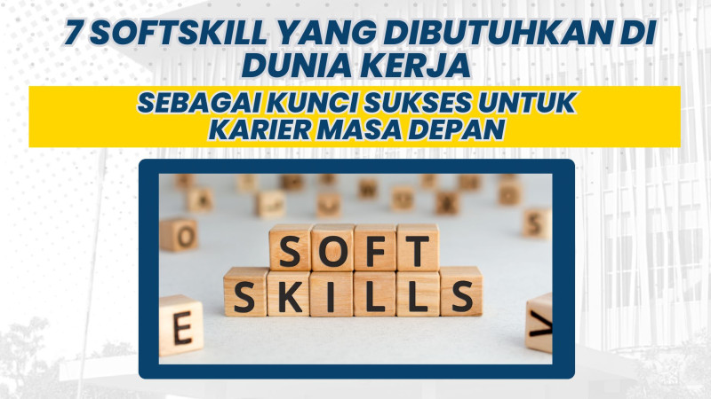 7 Softskill yang Dibutuhkan di Dunia Kerja Sebagai Kunci Sukses untuk Karier Masa Depan